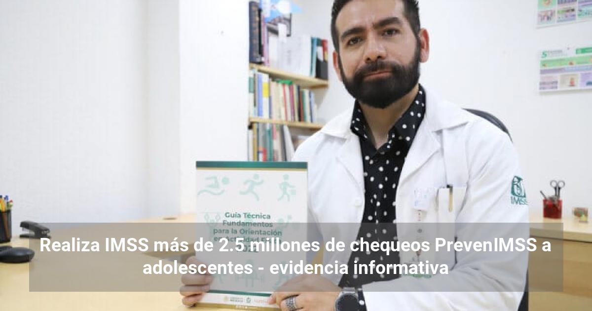Realiza IMSS más de 2.5 millones de chequeos PrevenIMSS a adolescentes ...