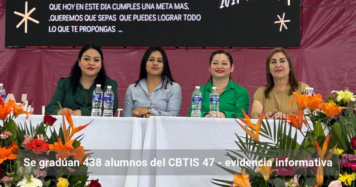Se gradúan 438 alumnos del CBTIS 47 – evidencia informativa